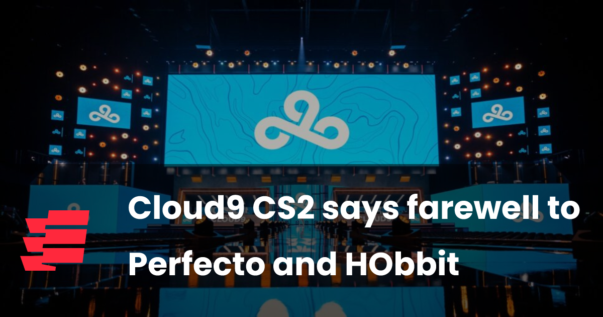 Cloud9 CS2 says farewell to Perfecto and HObbit | esports.gg