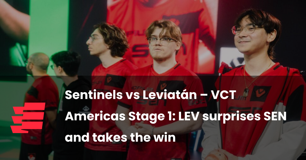 Sentinels vs Leviatán – VCT Americas Stage 1: LEV surprises SEN and ...