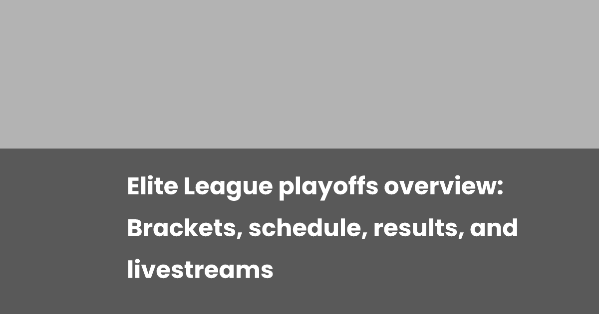 Elite League playoffs overview: Brackets, schedule, results, and ...