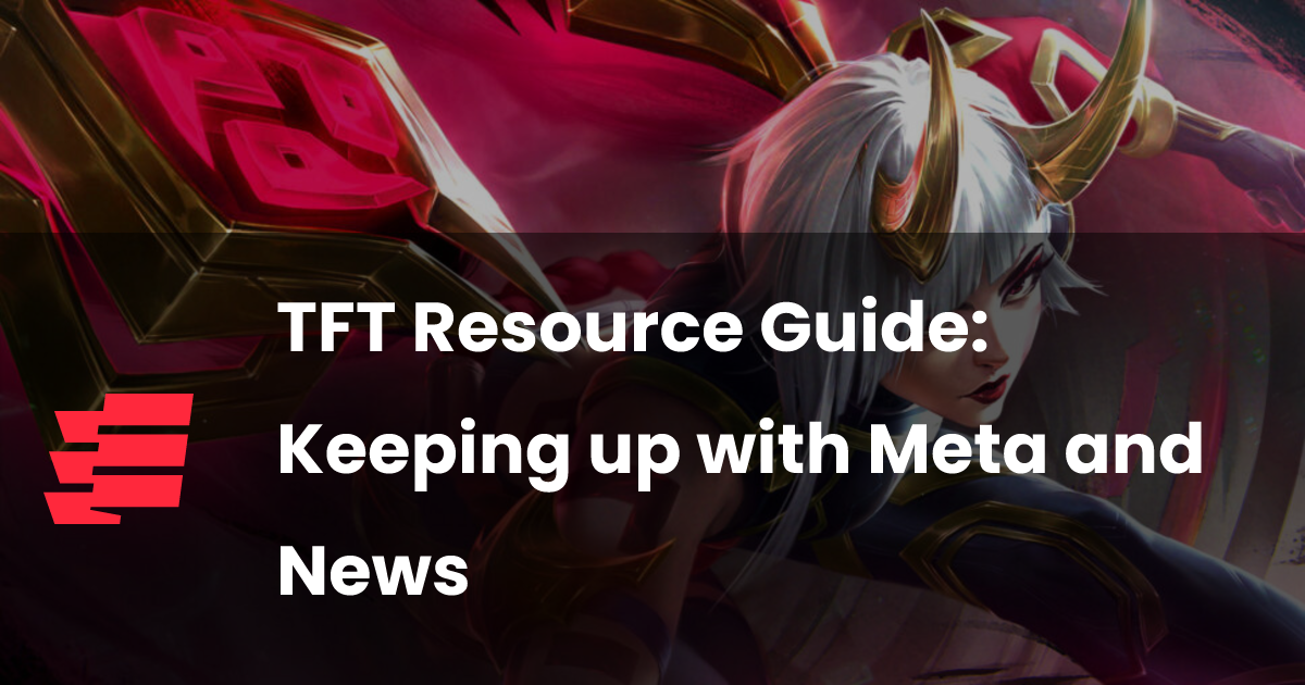 TFT Resource Guide: Keeping up with Meta and News | esports.gg