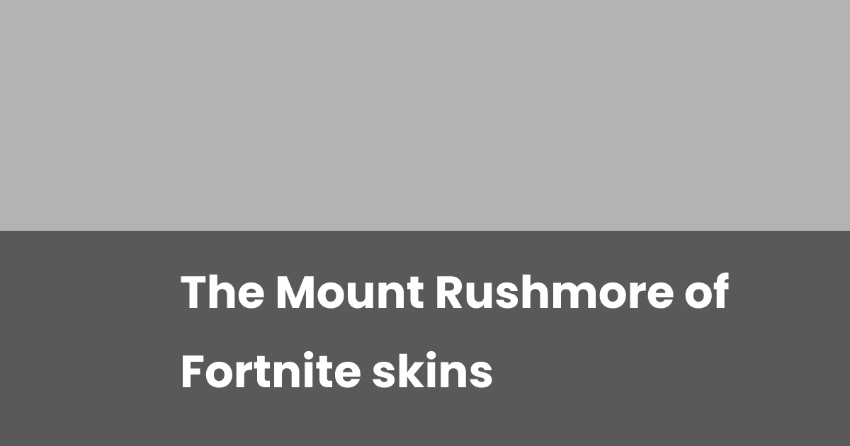 The Mount Rushmore of Fortnite skins | esports.gg