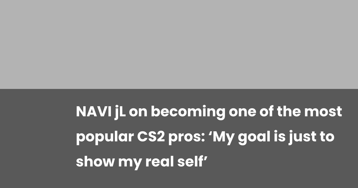 NAVI jL on becoming one of the most popular CS2 pros: ‘My goal is just ...