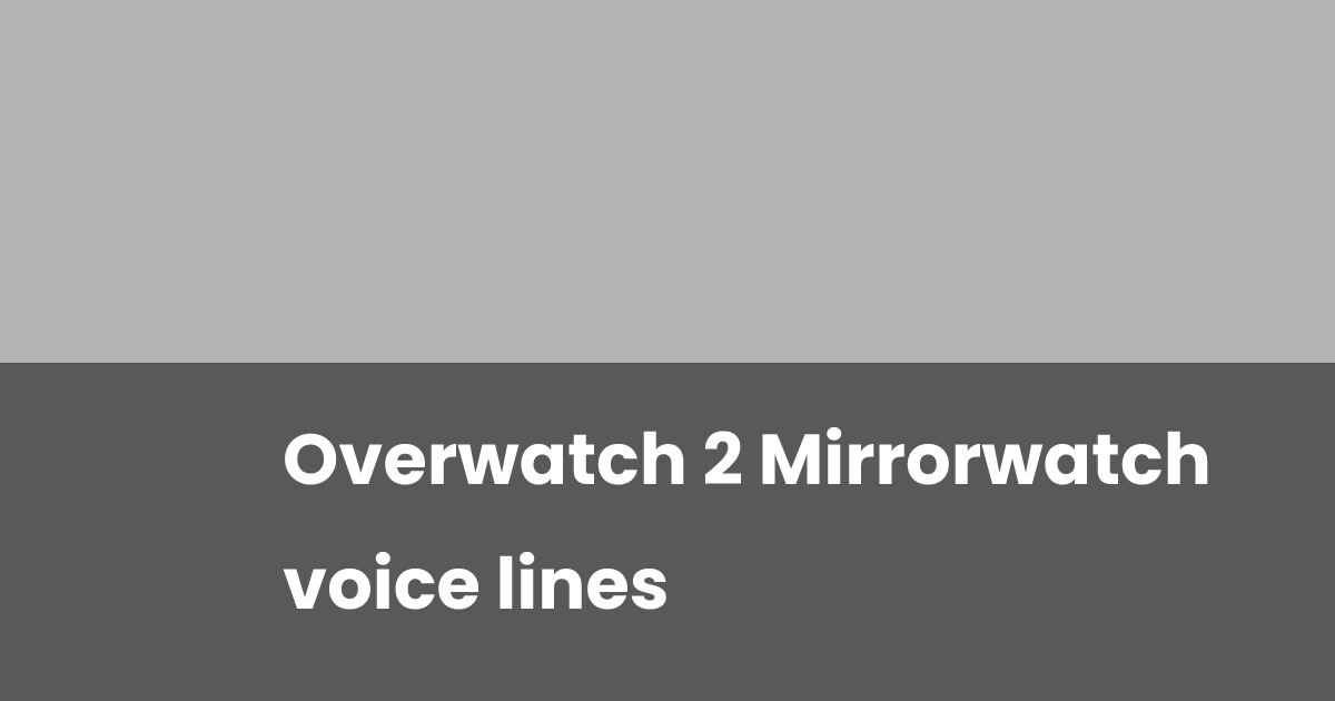 Overwatch 2 Mirrorwatch voice lines | esports.gg