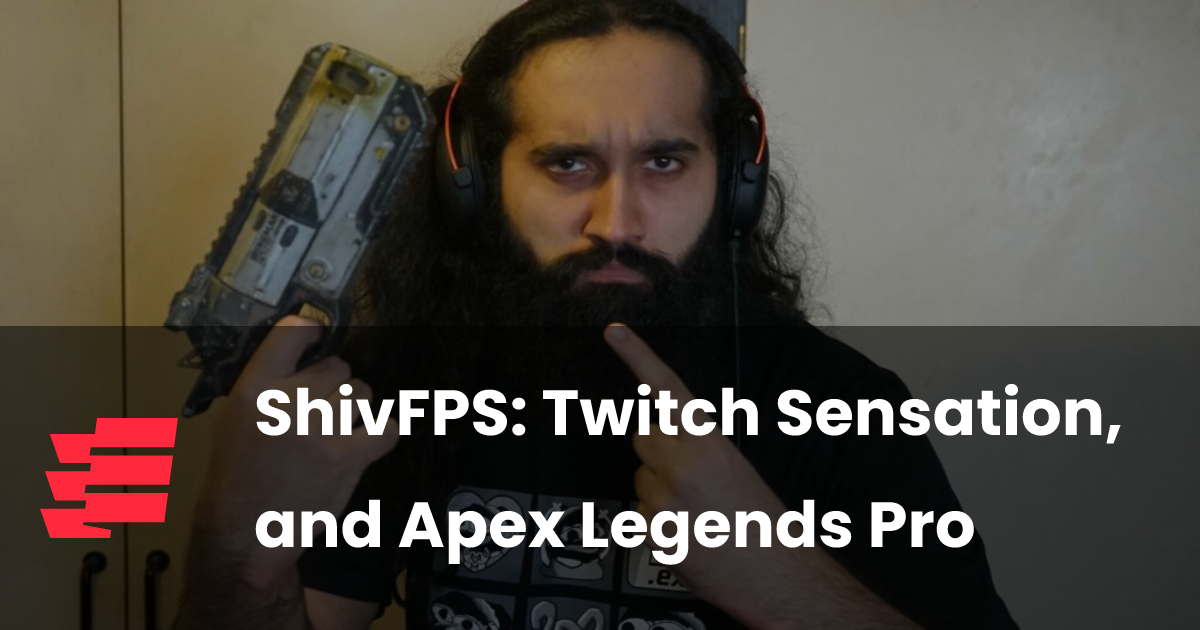 ShivFPS: Twitch Sensation, and Apex Legends Pro | esports.gg