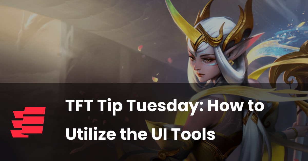 TFT Tip Tuesday: How to Utilize the UI Tools | esports.gg