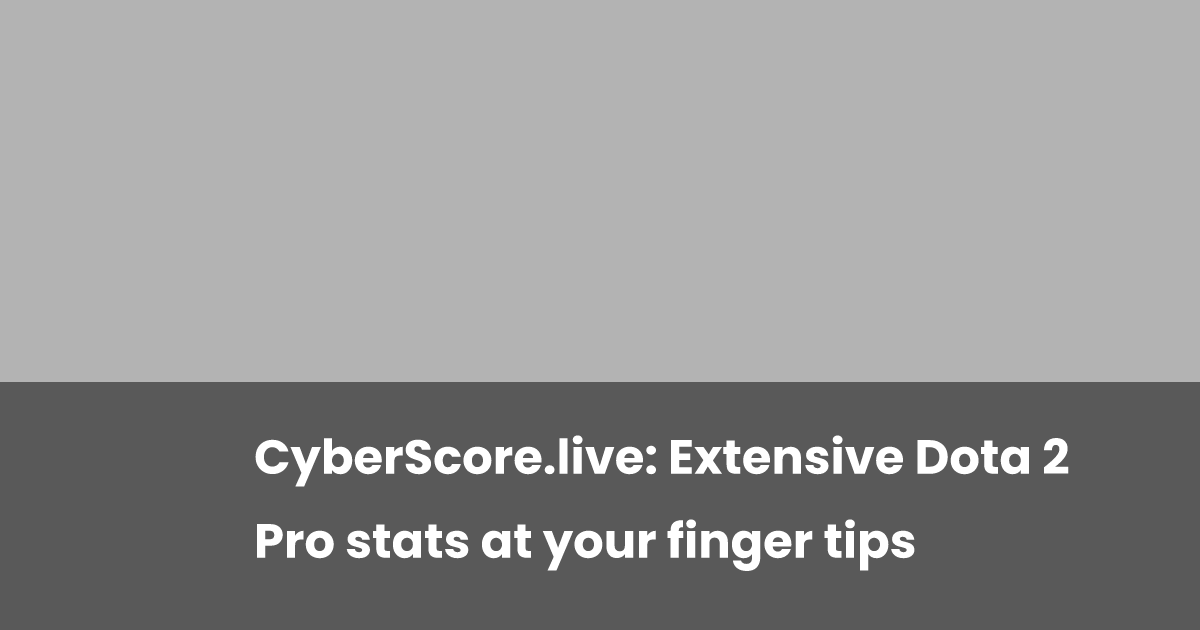 CyberScore.live: Extensive Dota 2 Pro stats at your finger tips ...