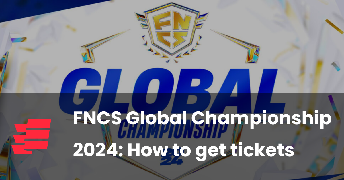 FNCS Global Championship 2024: How to get tickets | esports.gg