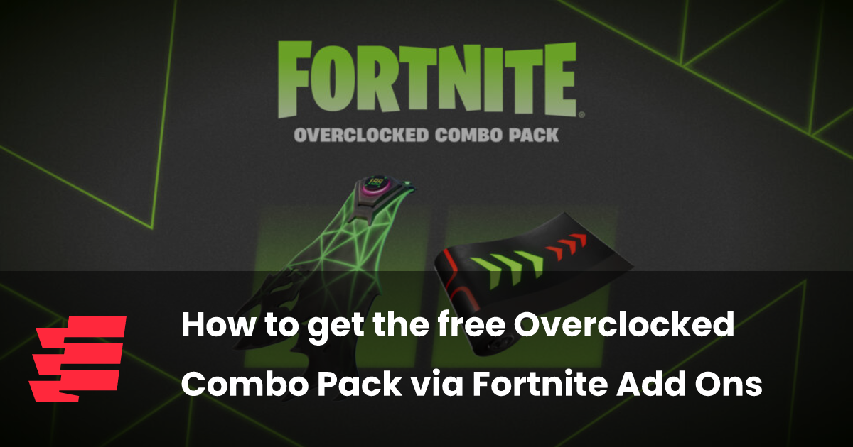 How to get the free Overclocked Combo Pack via Fortnite Add Ons ...