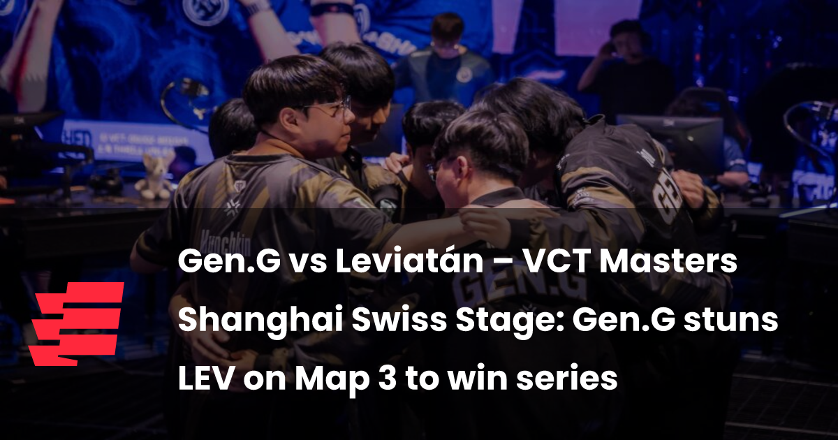 Gen.G vs Leviatán – VCT Masters Shanghai Swiss Stage: Gen.G stuns LEV ...