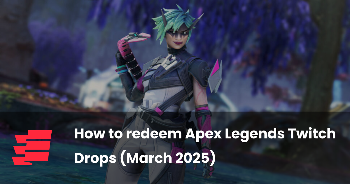 How to redeem Apex Legends Twitch Drops (March 2025) | esports.gg