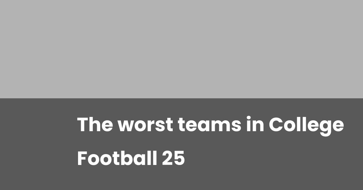 The worst teams in College Football 25 | esports.gg