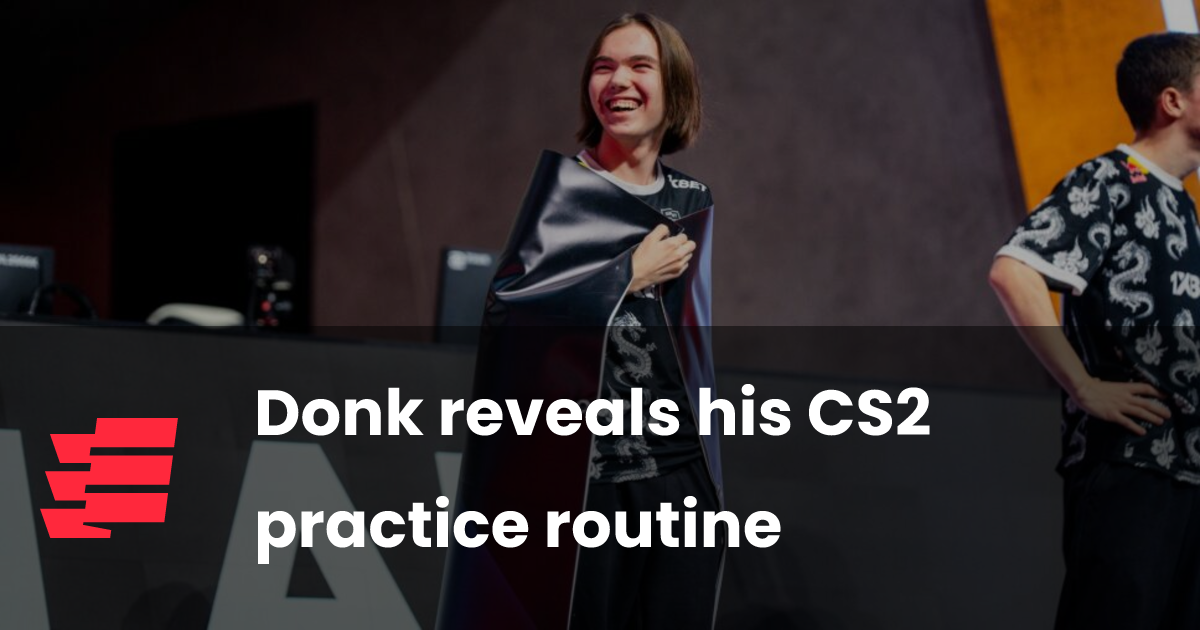 Donk reveals his CS2 practice routine | esports.gg