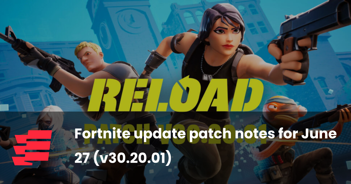 Fortnite update patch notes for June 27 (v30.20.01) | esports.gg