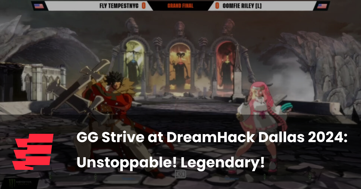 GG Strive at DreamHack Dallas 2024: Unstoppable! Legendary! | esports.gg