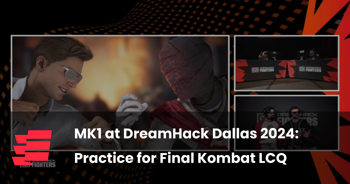 MK1 at DreamHack Dallas 2024: Practice for Final Kombat LCQ | esports.gg