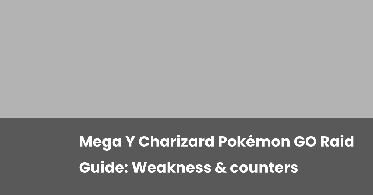Mega Y Charizard Pokémon GO Raid Guide: Weakness & counters | esports.gg