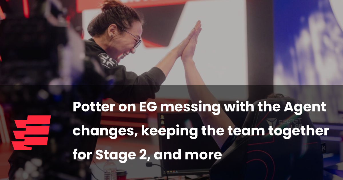 Potter on EG messing with the Agent changes, keeping the team together ...