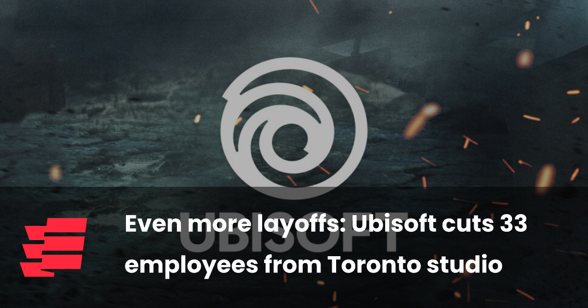 Even more layoffs: Ubisoft cuts 33 employees from Toronto studio | esports.gg