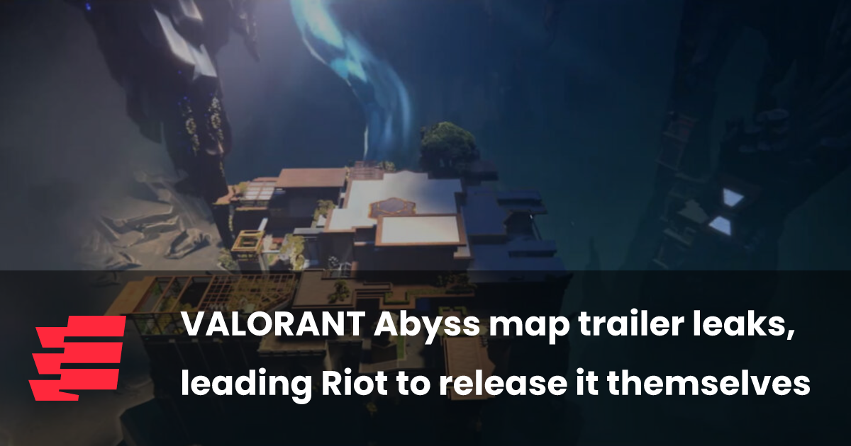 VALORANT Abyss map trailer leaks, leading Riot to release it themselves ...