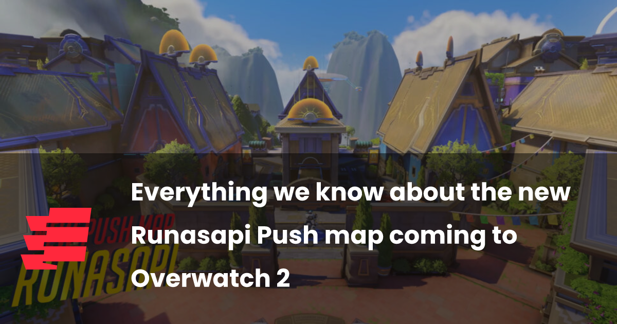 Everything we know about the new Runasapi Push map coming to Overwatch ...