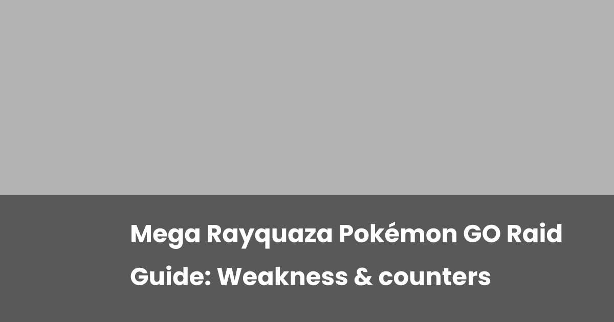 Mega Rayquaza Pokémon GO Raid Guide: Weakness & counters | esports.gg