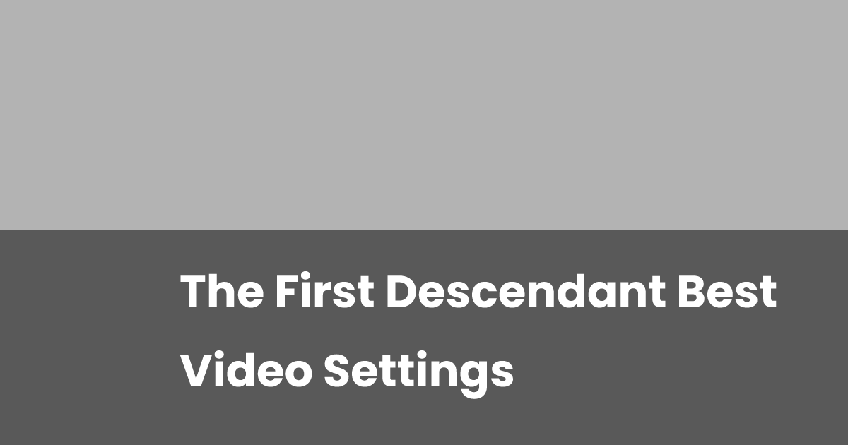 The First Descendant Best Video Settings | esports.gg