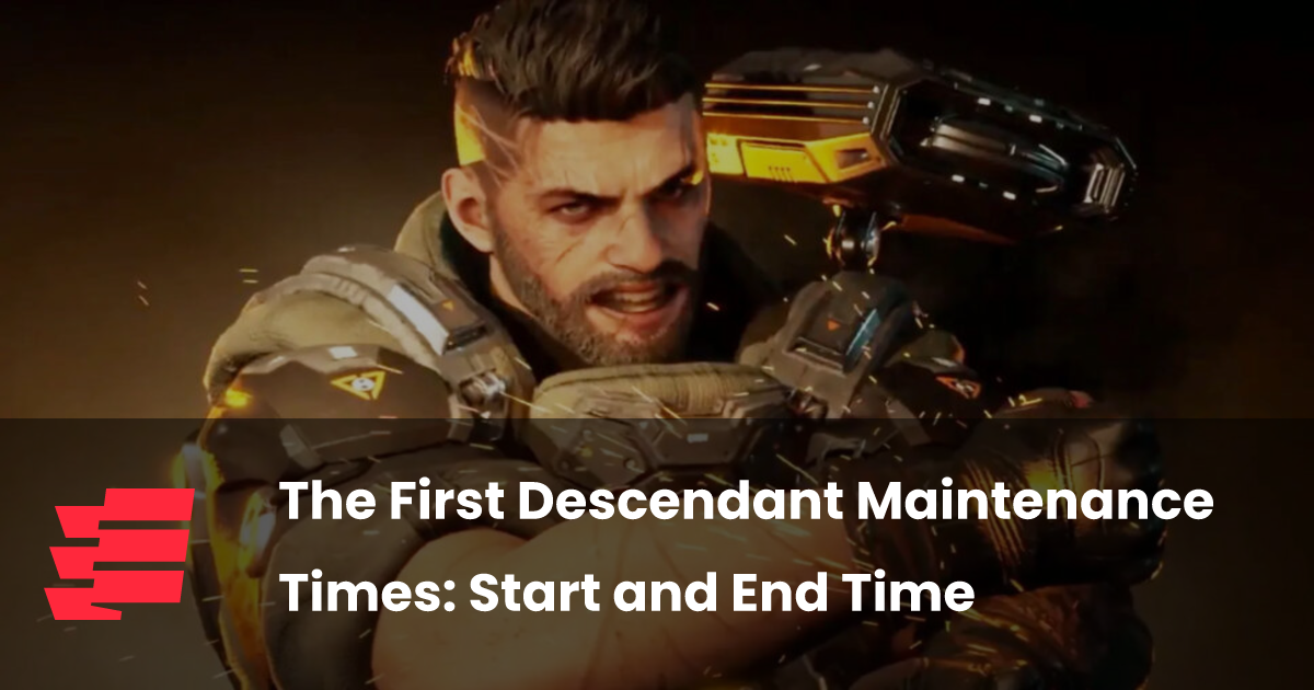 The First Descendant Maintenance Times: Start and End Time | esports.gg
