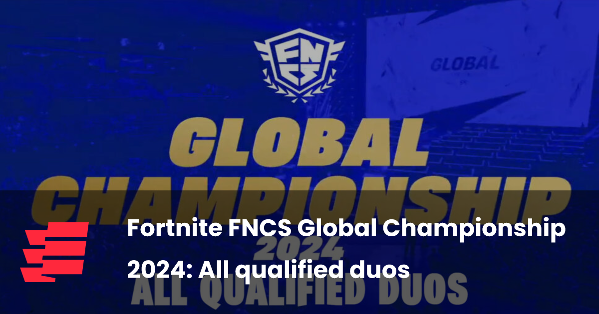 Fortnite FNCS Global Championship 2024: All qualified duos | esports.gg