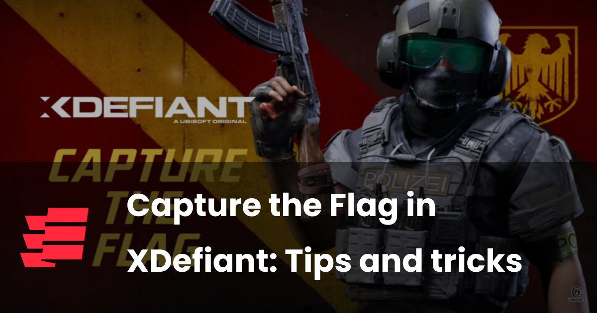 Capture the Flag in XDefiant: Tips and tricks | esports.gg