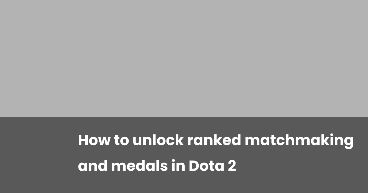 How to unlock ranked matchmaking and medals in Dota 2 | esports.gg