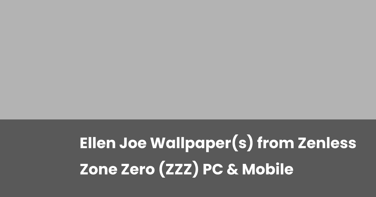 Ellen Joe Wallpaper(s) from Zenless Zone Zero (ZZZ) PC & Mobile ...