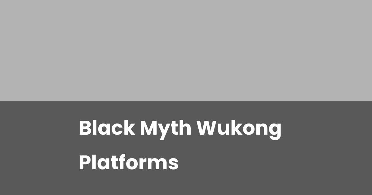 Black Myth Wukong Platforms | esports.gg