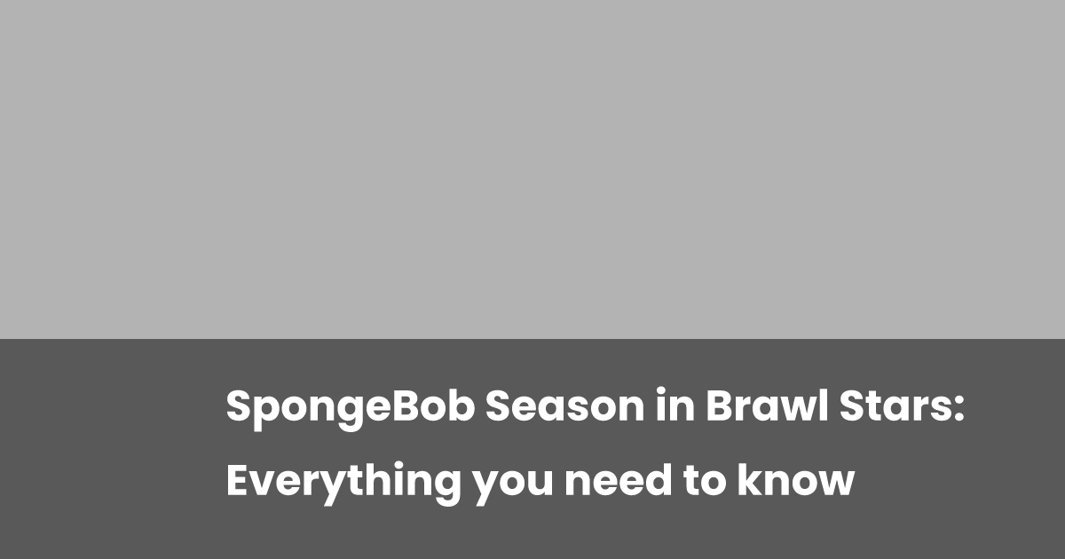 SpongeBob Season in Brawl Stars: Everything you need to know | esports.gg