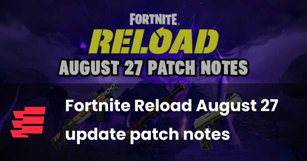Fortnite Reload August 27 update patch notes | esports.gg