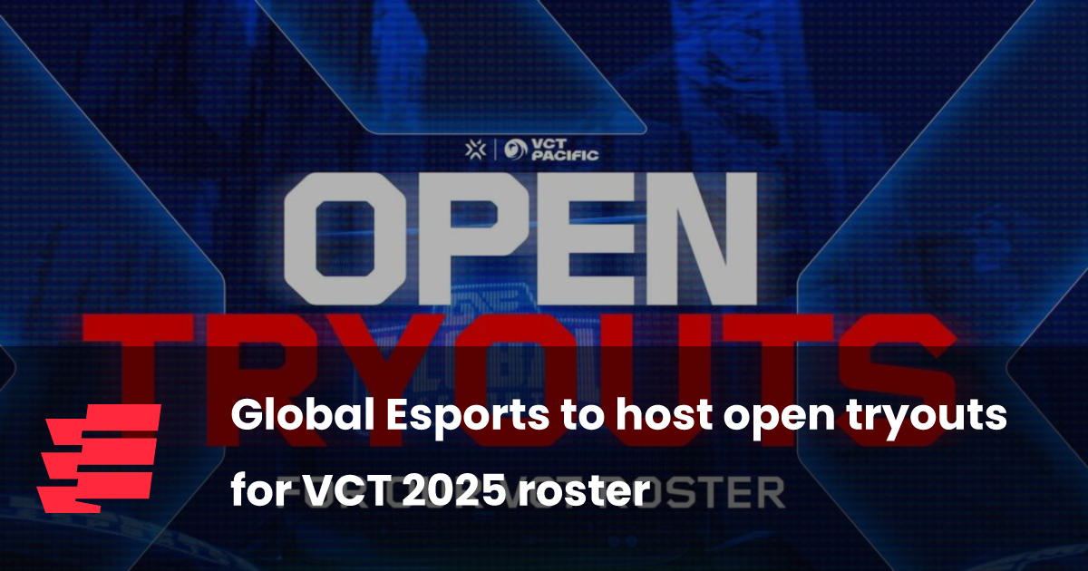 Global Esports to host open tryouts for VCT 2025 roster | esports.gg