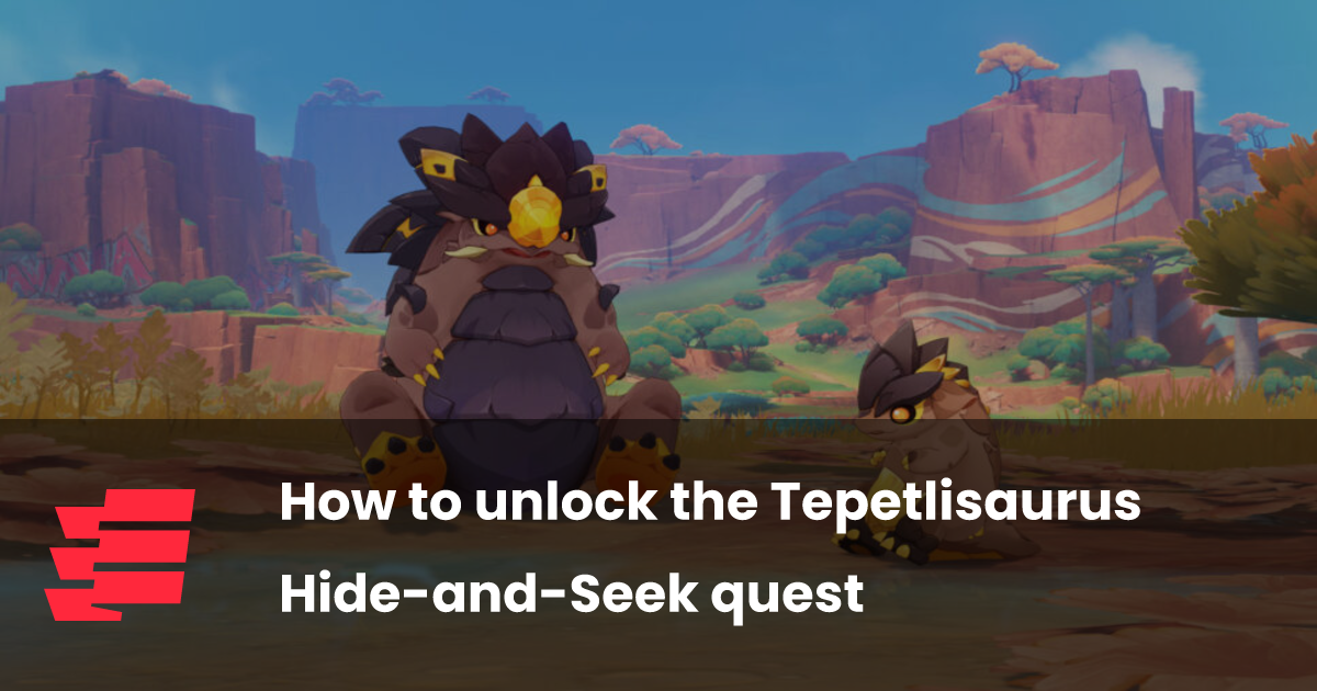 How to unlock the Tepetlisaurus Hide-and-Seek quest | esports.gg