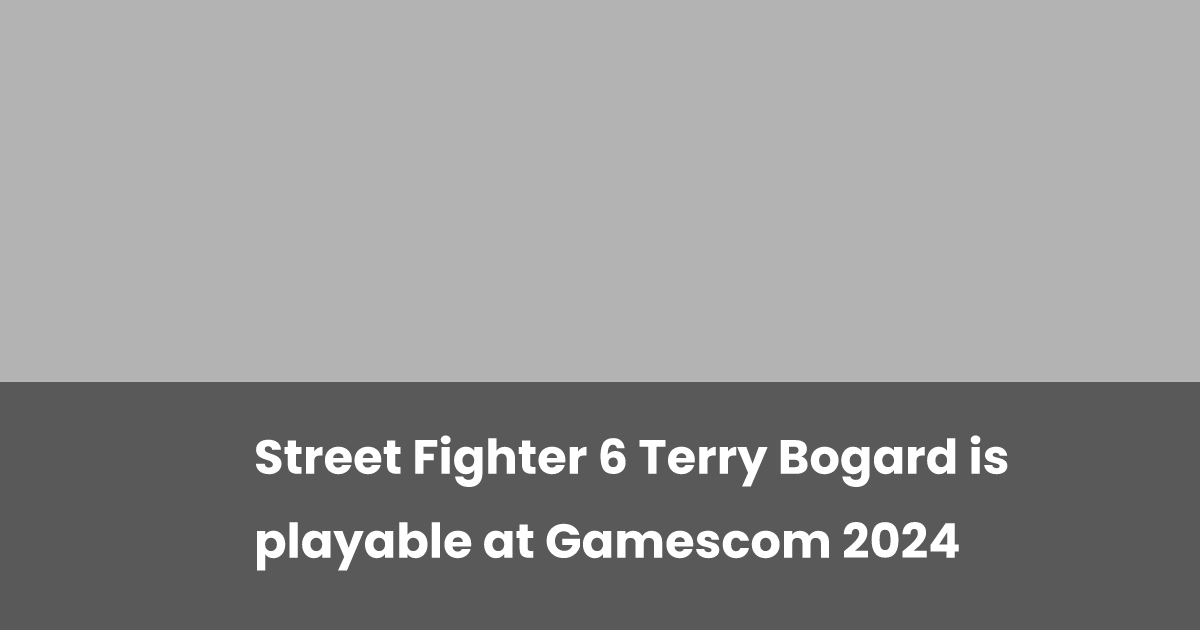 Street Fighter 6 Terry Bogard is playable at Gamescom 2024 | esports.gg