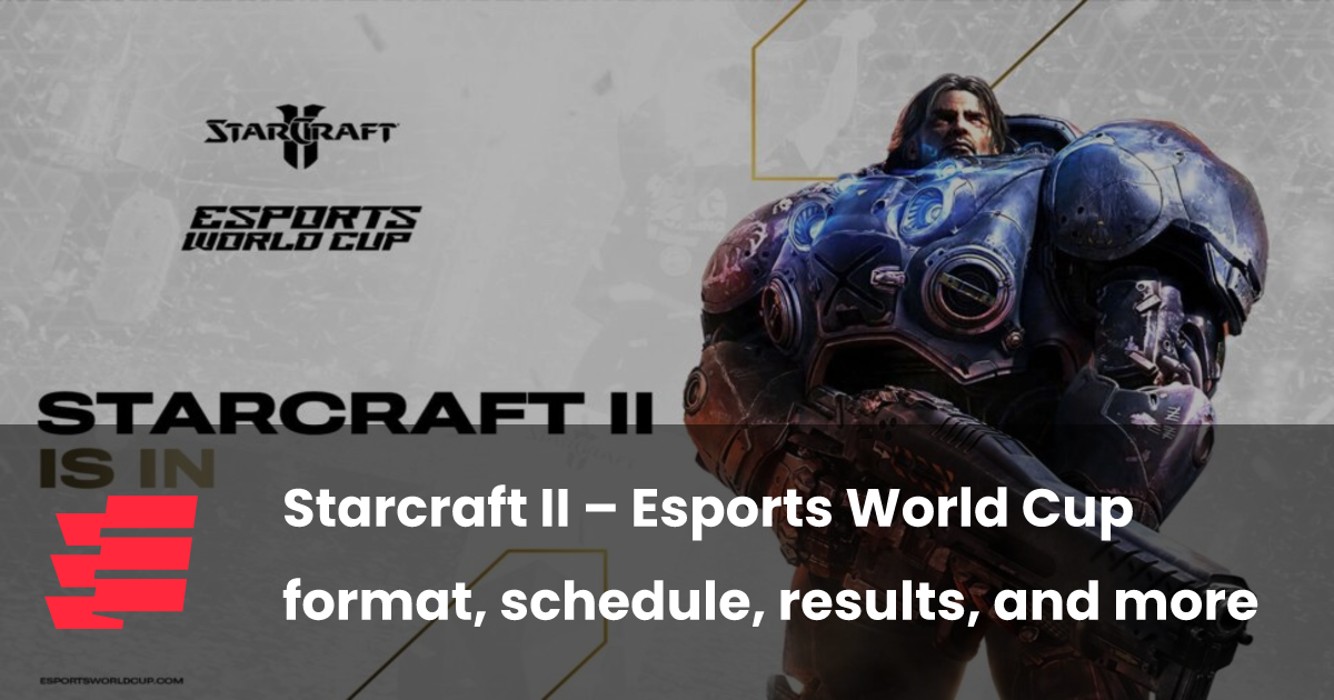 Starcraft II – Esports World Cup format, schedule, results, and more ...