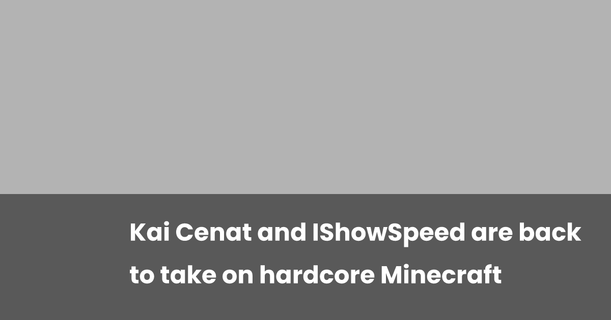 Kai Cenat and IShowSpeed are back to take on hardcore Minecraft ...