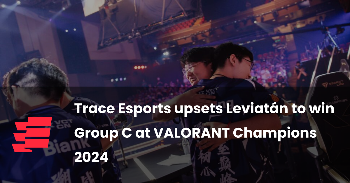 Trace Esports upsets Leviatán to win Group C at VALORANT Champions 2024 ...