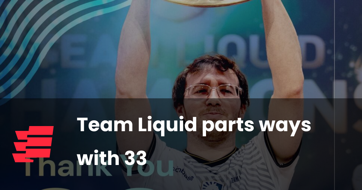 Team Liquid parts ways with 33 | esports.gg