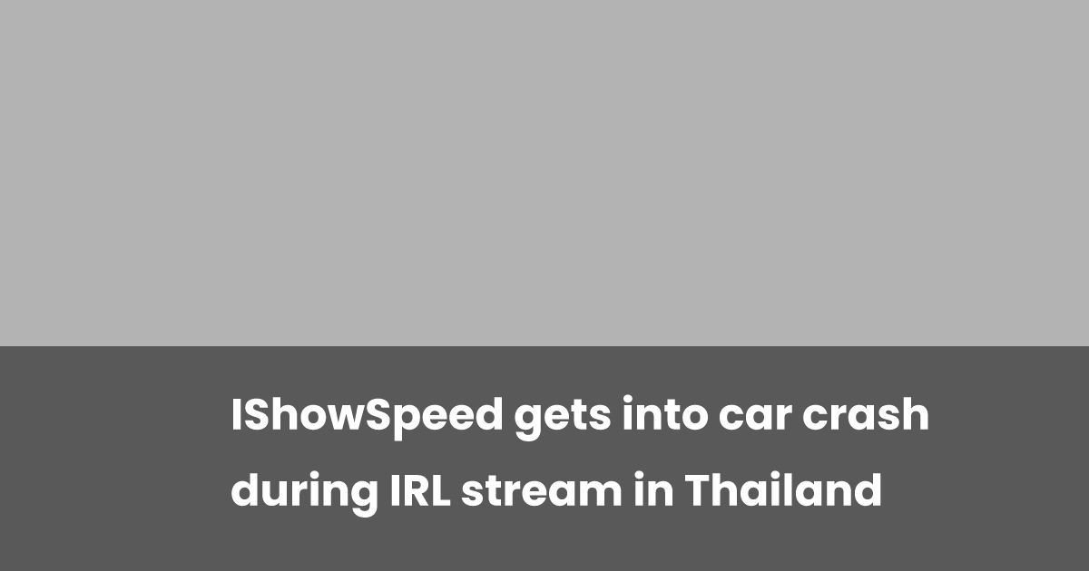 IShowSpeed gets into car crash during IRL stream in Thailand | esports.gg
