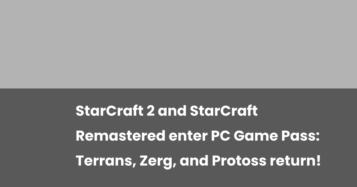 StarCraft 2 and StarCraft Remastered enter PC Game Pass: Terrans, Zerg ...