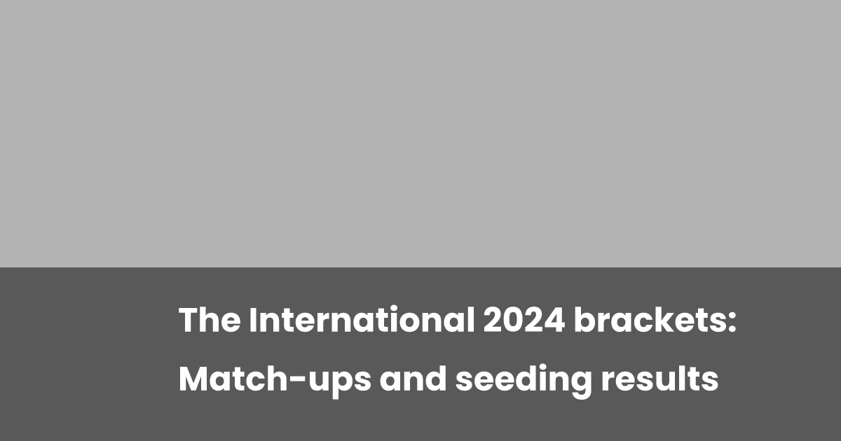 The International 2024 brackets: Match-ups and seeding results | esports.gg