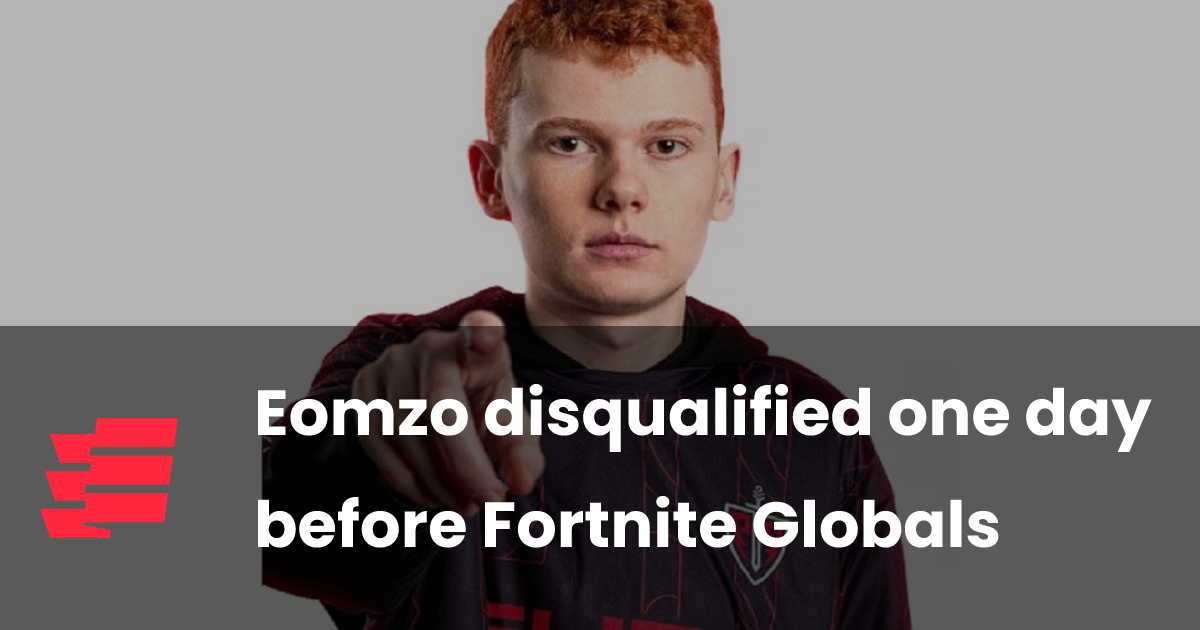 Eomzo disqualified one day before Fortnite Globals | esports.gg