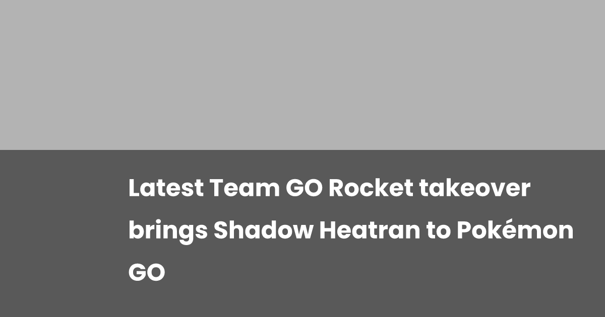 Latest Team GO Rocket takeover brings Shadow Heatran to Pokémon GO ...