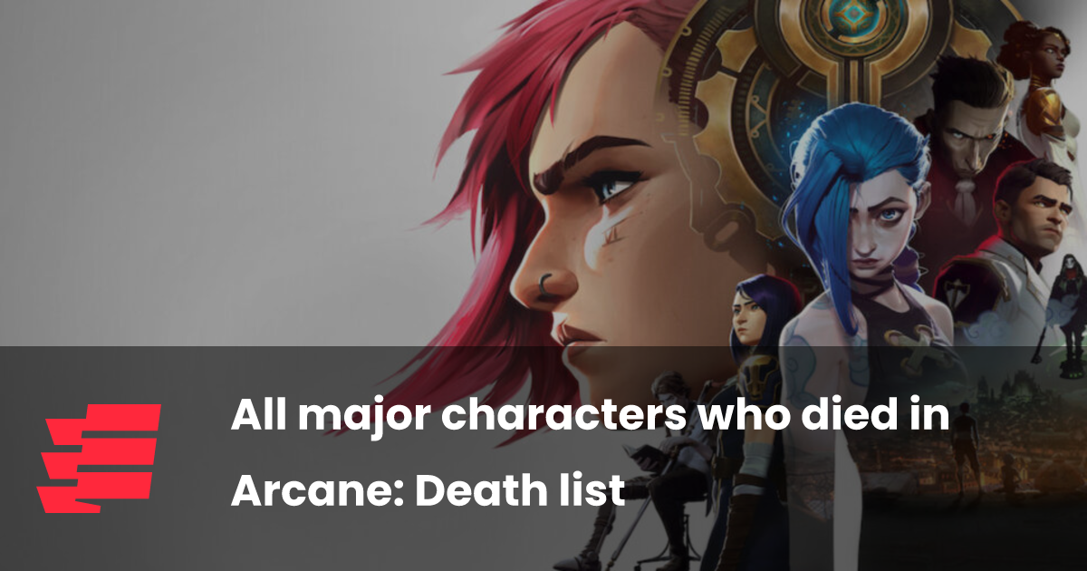 All major characters who died in Arcane: Death list | esports.gg