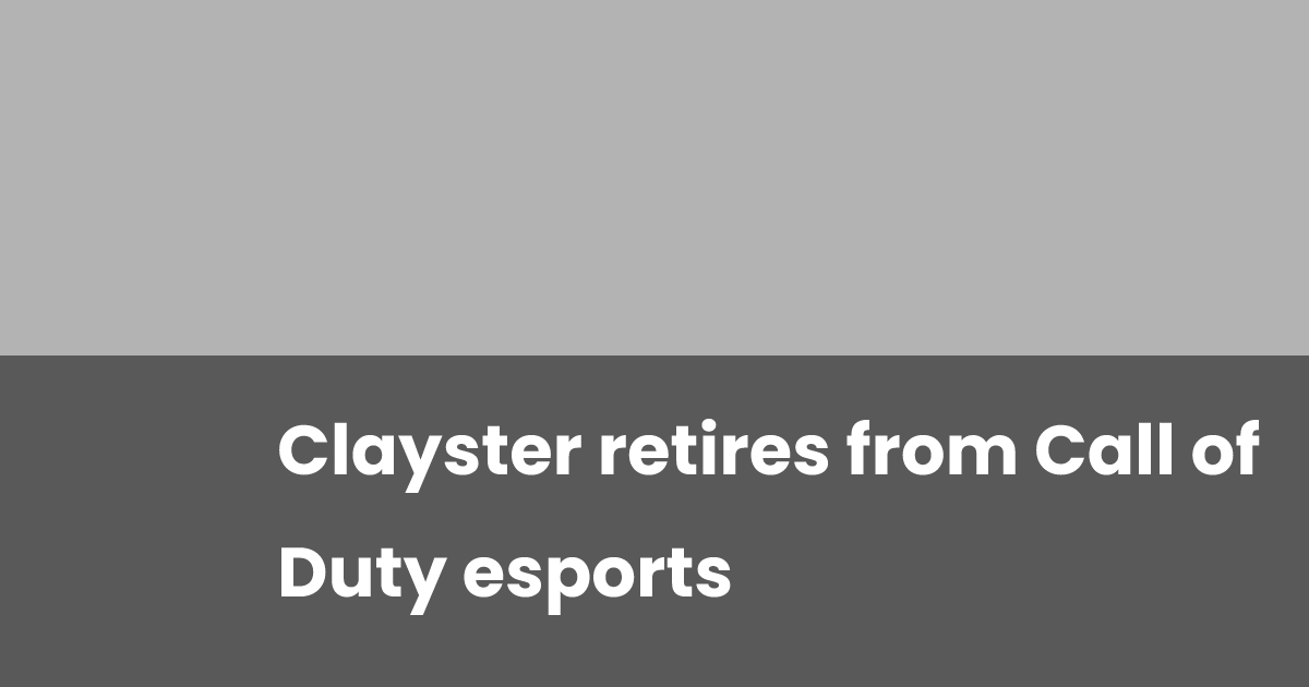 Clayster retires from Call of Duty esports | esports.gg