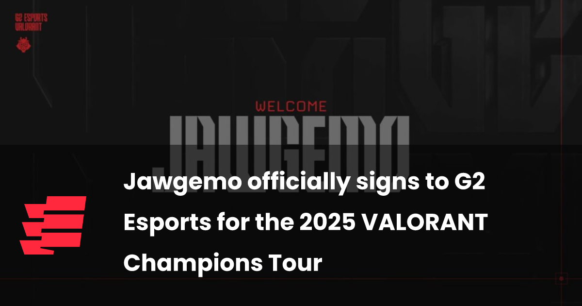 Jawgemo officially signs to G2 Esports for the 2025 VALORANT Champions ...