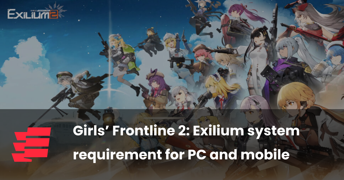 Girls’ Frontline 2: Exilium system requirement for PC and mobile ...